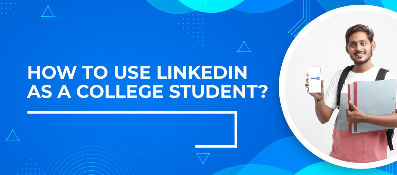 How to use LinkedIn as a College Student?| Weft Technologies